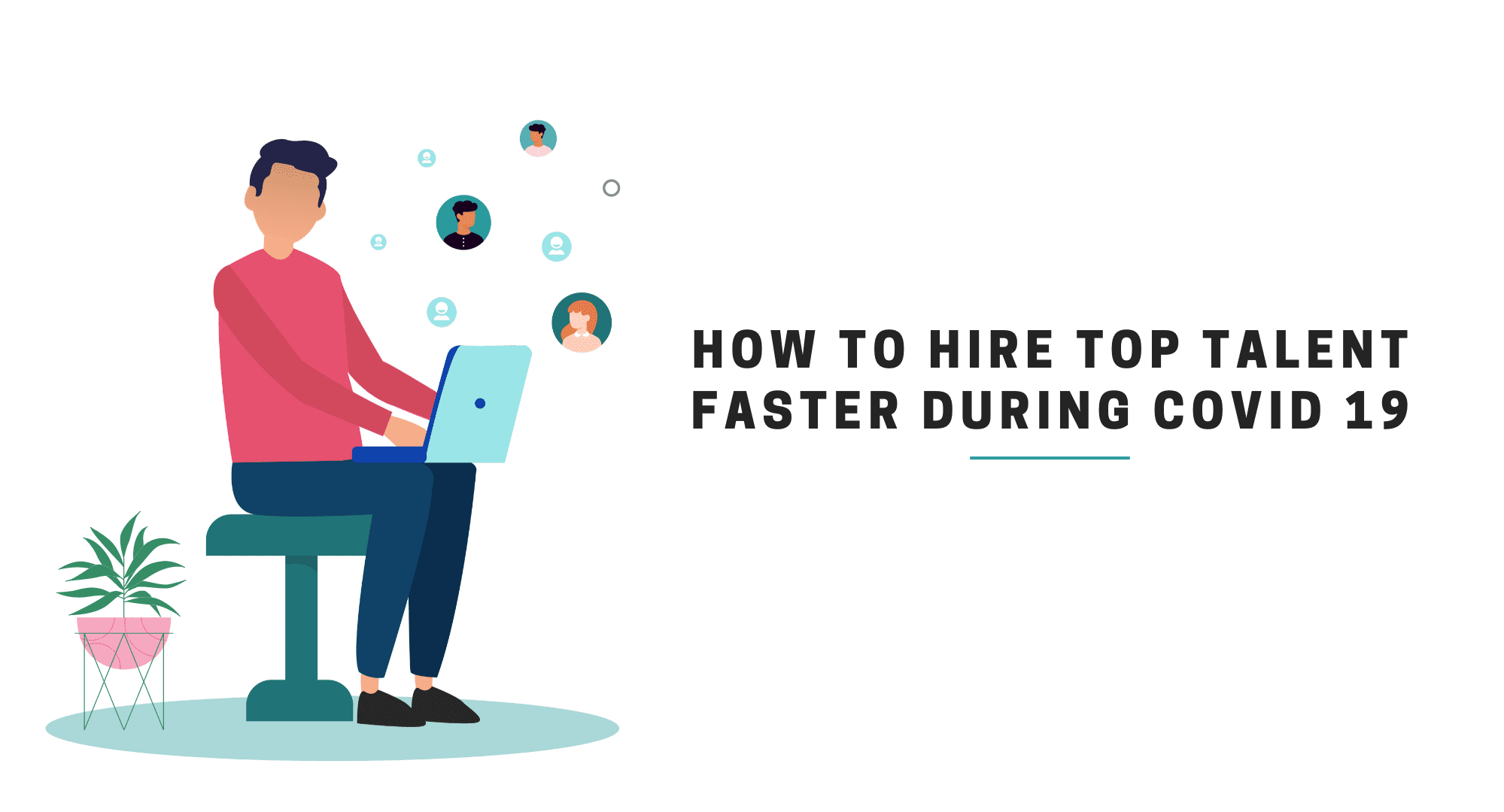 How To Hire Top Talent Faster During COVID 19