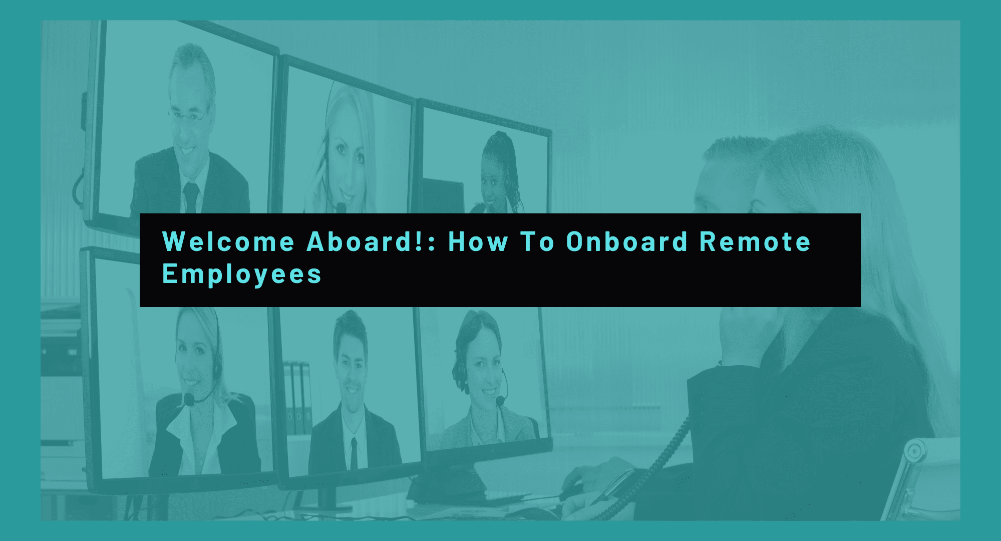 Welcome aboard!: How To Onboard Remote Employees