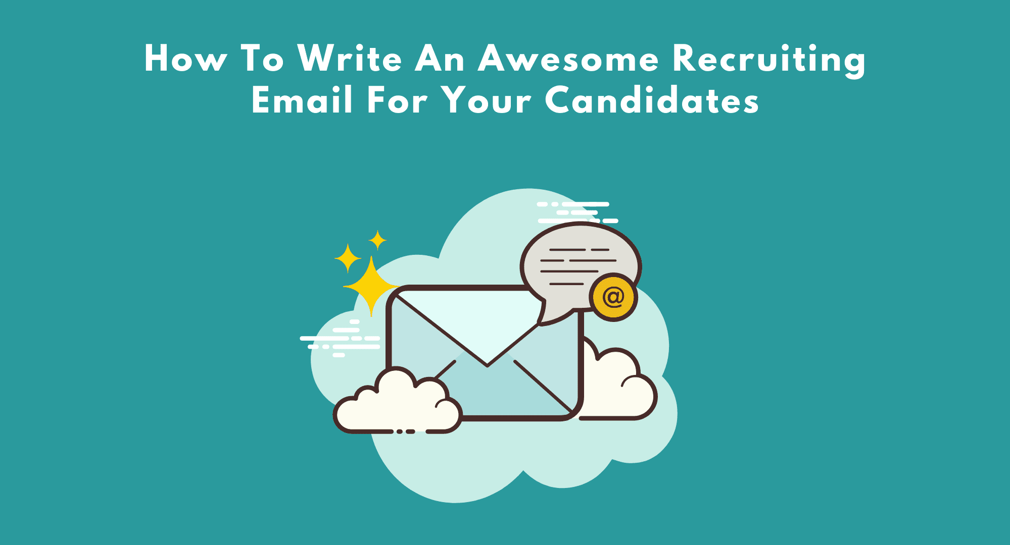 How To Write An Awesome Recruiting Email For Your Candidates