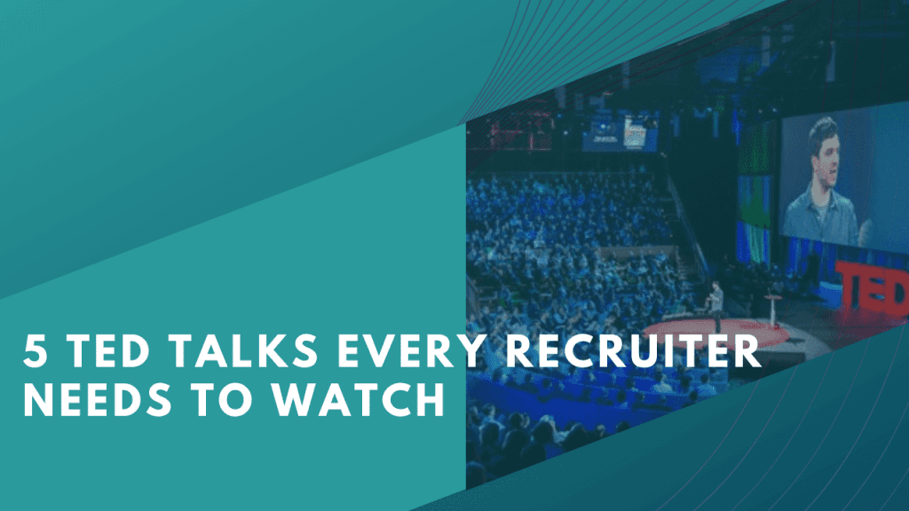 5 Ted Talks Every Recruiter Needs To Watch - Recruiting resources and ...