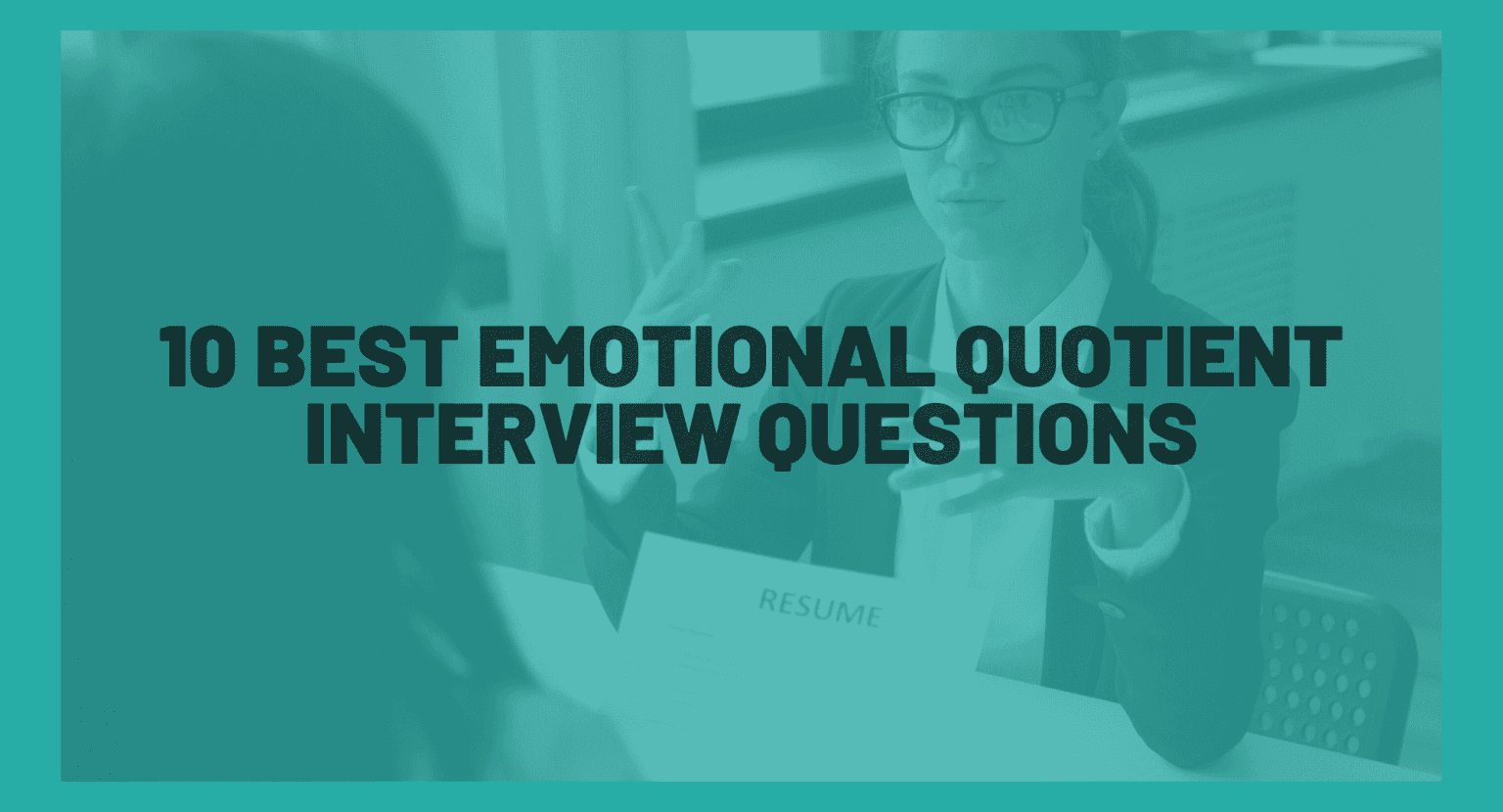 10 Best Emotional Quotient Interview Questions - Recruiting resources ...